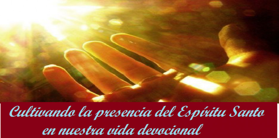 Cultivando La Presencia Del Espíritu Santo en nuestra vida devocional