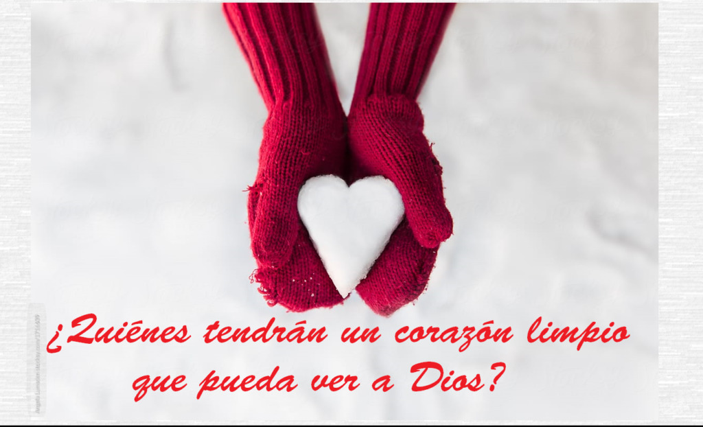 Bienaventurados Los De Limpio Corazón porque ellos verán a Dios